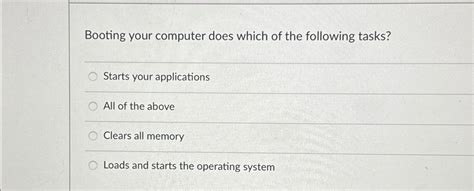 Solved Booting Your Computer Does Which Of The Following
