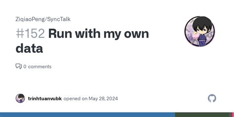 Run With My Own Data · Issue 152 · Ziqiaopengsynctalk · Github
