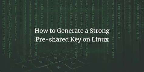 How To Generate A Strong Pre Shared Key On Linux Vitux