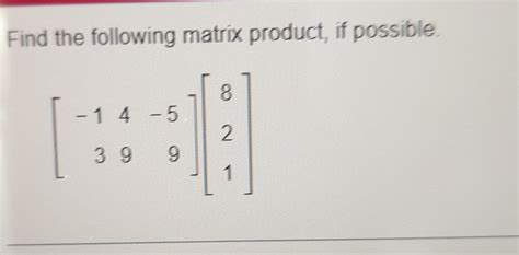 Solved Find The Following Matrix Product If