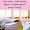 How To Use A Color Coding System To Organize Your Home Or Office