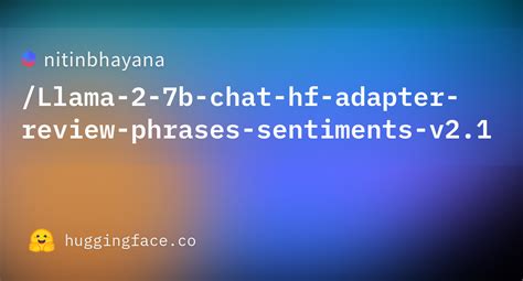 Nitinbhayanallama 2 7b Chat Hf Adapter Review Phrases Sentiments V21 · Hugging Face
