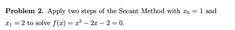 Solved 1 And Problem 2 Apply Two Steps Of The Secant
