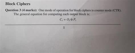 Solved Block Ciphers Question 3 4 Marks One Mode Of Chegg Com