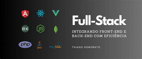 Desenvolvimento Full Stack Integrando Front End E Back End Com Eficiência Dev Community