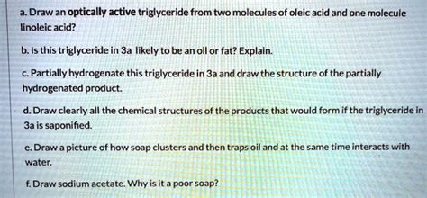 SOLVED A Draw An Optically Active Triglyceride From Two Molecules Of Oleic Acid And One