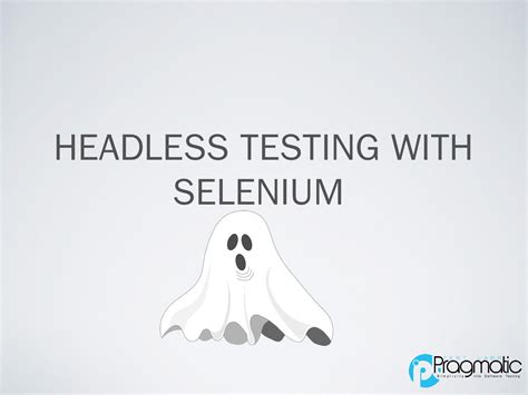 Selenium Headless Testing 1 2pptx Pragmatic Test Labs