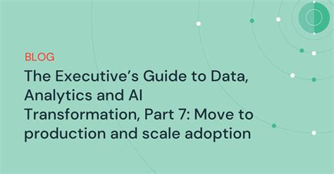 the executive s guide to data analytics and ai transformation part 7