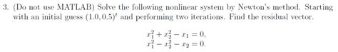 Solve The Following Nonlinear System By Newton S Chegg