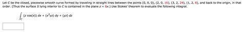 solved let c be the closed piecewise smooth curve formed by
