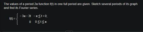 Solved The values of a period π function f t in one full Chegg