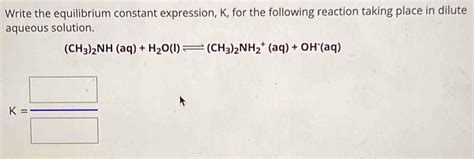 Solved Write The Equilibrium Constant Expression K For The Following Reaction Taking Place In