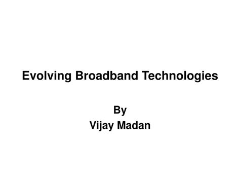 Ppt Evolving Broadband Technologies Powerpoint Presentation Free Download Id 52995