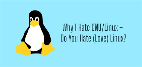 Reasons Why I Hate GNU Linux Do You Hate Love Linux