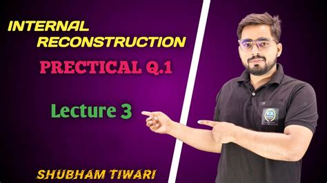3 Internal Reconstruction Practical Question 1 Tybcomtybaf Sem