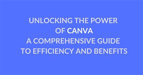 Unlocking The Power Of Canva A Comprehensive Guide To Efficiency And Benefits