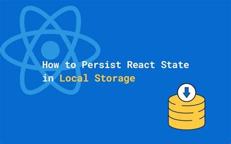How To Persist React State In Local Storage Including When And When