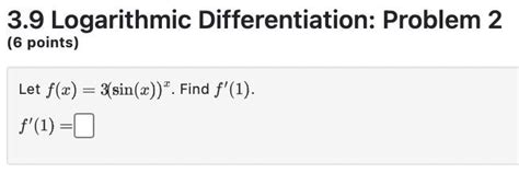 Solved 3 9 Logarithmic Differentiation Problem 1 6 Points