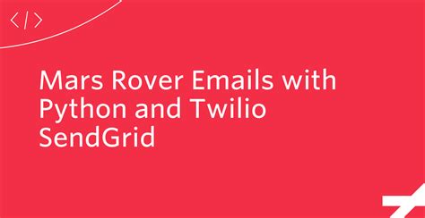 Mars Rover Emails With Python And Twilio SendGrid Twilio