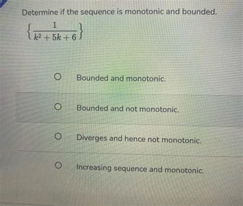 solved determine if the sequence is monotonic and bounded 1