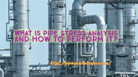 What Is Pipe Stress Analysis And How To Perform It Piping And
