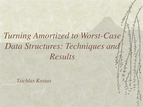 Ppt Turning Amortized To Worst Case Data Structures Techniques And