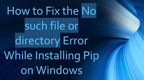 How To Fix The No Such File Or Directory Error While Installing Pip On Windows Youtube