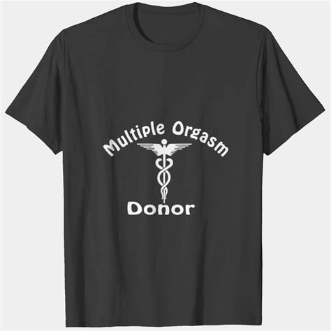 Funny Sexual Humor Apparel Multiple Orgasm Donor T Shirt Sold By F King