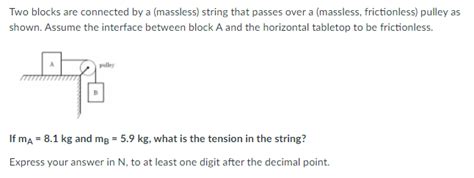 Solved Two Blocks Are Connected By A Massless String That Chegg