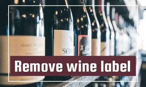 Efficent Ways To Remove Wine Labels Fast Easy