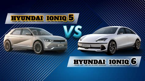 Comparison Hyundai Ioniq 5 Vs Hyundai Ioniq 6 Comparison Hyundai Ioniq 5 Vs Hyundai Ioniq 6