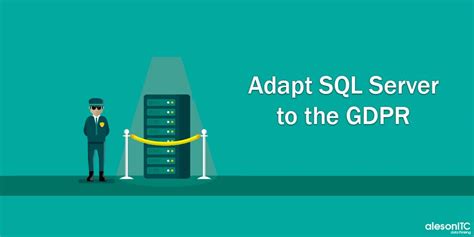 How To Adapt Sql Server To Gdpr Gdpr Series 15 Aleson Itc