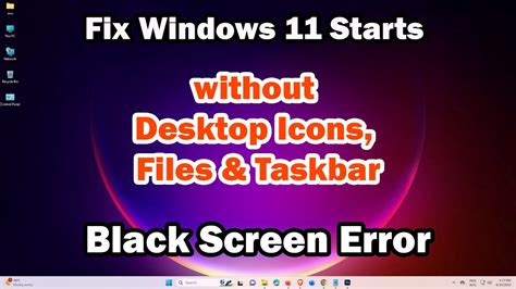 Fix Windows 11 Starts Without Desktop Icons Files And Taskbar Black Screen Error Windows