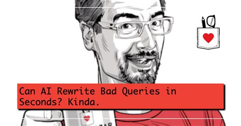 Can Ai Rewrite Bad Queries In Seconds Kinda Brent Ozar Unlimited®