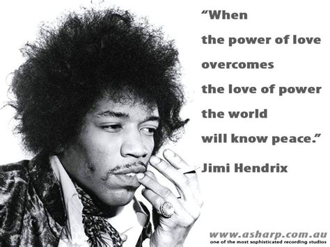When The Power Of Love Overcomes The Love Of Power The World Will Know