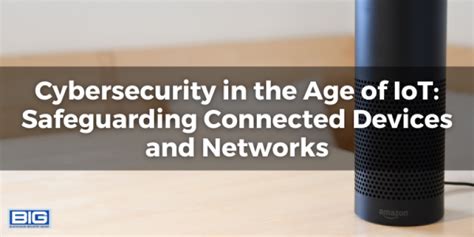 Cybersecurity In The Age Of Iot Safeguarding Connected Devices And Networks