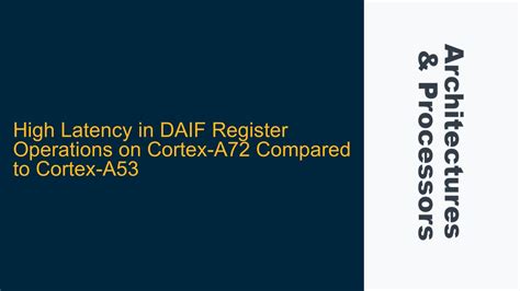 High Latency In Daif Register Operations On Cortex A72 Compared To Cortex A53 System On Chips