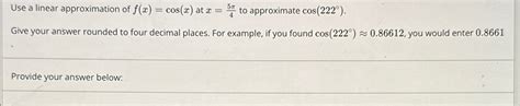 Solved Use A Linear Approximation Of F X Cos X ﻿at X 5π4