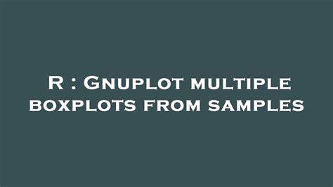 R Gnuplot Multiple Boxplots From Samples Youtube