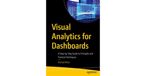 Visual Analytics For Dashboards A Step By Step Guide To Principles And