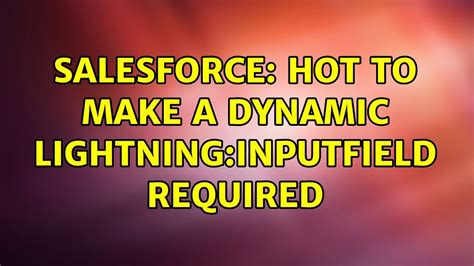 Salesforce Hot To Make A Dynamic Lightninginputfield Required Youtube