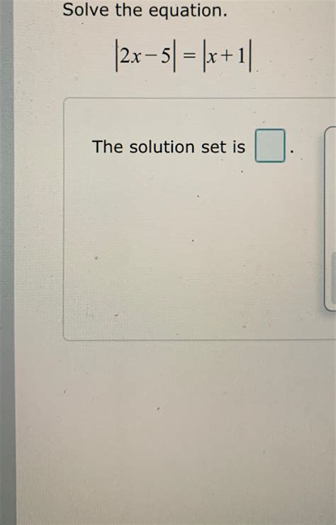 Solved Solve The Equation 2x 5 X 1 The Solution Set Is Chegg Com