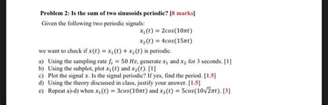 Solved Problem Is The Sum Of Two Sinusoids Periodic Chegg