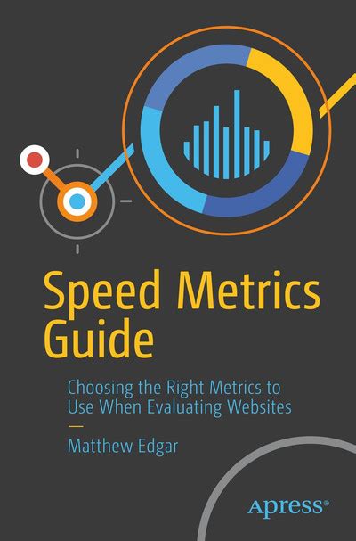 Speed Metrics Guide Choosing The Right Metrics To Use When Evaluating Websites Book