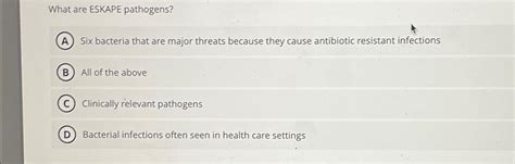 Solved What Are Eskape Pathogenssix Bacteria That Are Major