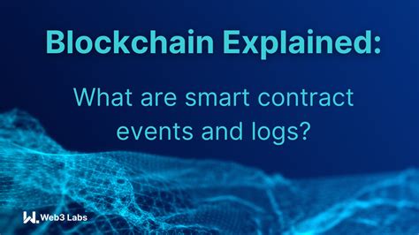 Blockchain Explained What Are Smart Contract Events And Logs