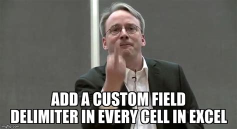 Meme Overflow On Twitter Add A Custom Field Delimiter In Every Cell In Excel
