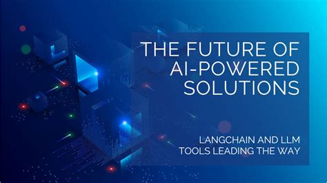 How Langchain And Llm Tools Are Shaping The Future Of Ai Powered Solutions From Summarization
