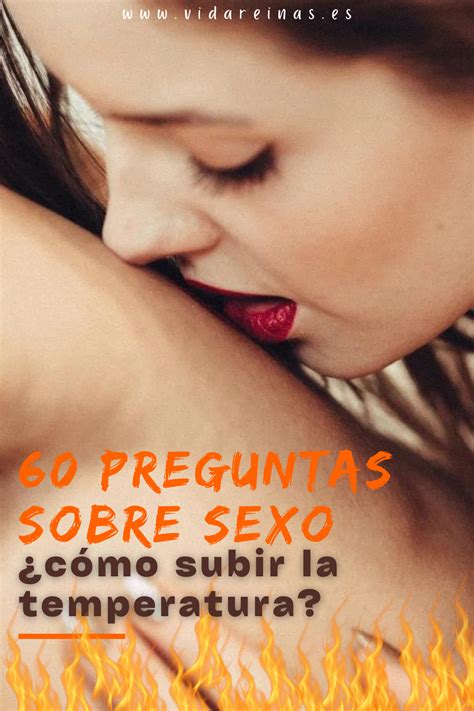 60 preguntas sobre sexo cómo subir la temperatura Vida Reinas
