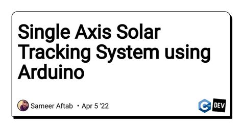 single axis solar tracking system using arduino r devto